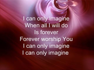 I Can Only Imagine | PPT