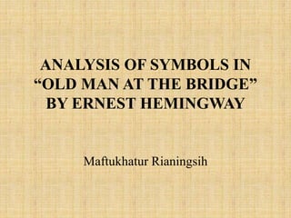 Analysis of Symbols in "Old Man at The Bridge" by Ernest Hemingway | PPTX