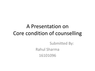 A presentation on Core Conditions of Counselling | PPTX