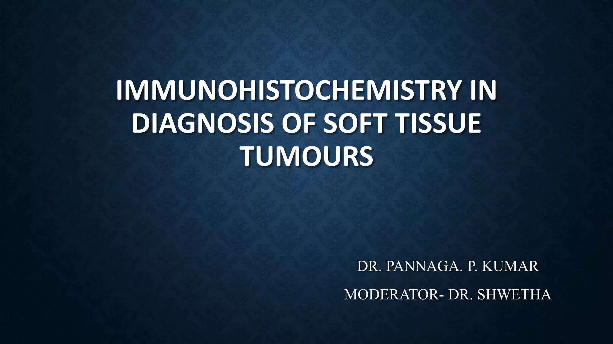 Immunohistochemistry in diagnosis of soft tissue tumours seminar | PPTX