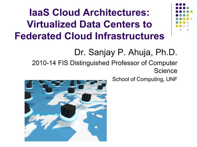 IaaS Cloud Architectures from Virtualized Data Centers to Federated Cloud Infrastructure | PPT