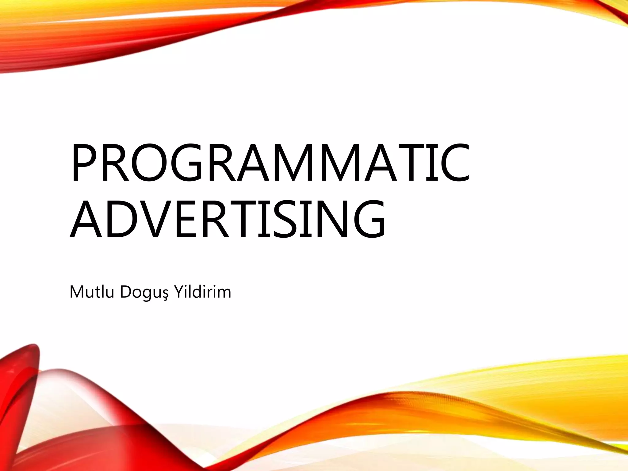 IAB Turkey - Programmatic Advertising Training by Mutlu Dogus Yildirim | PPTX