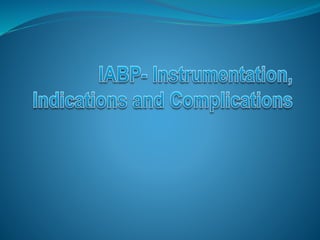 Iabp instrumentation, indications and complications | PPTX