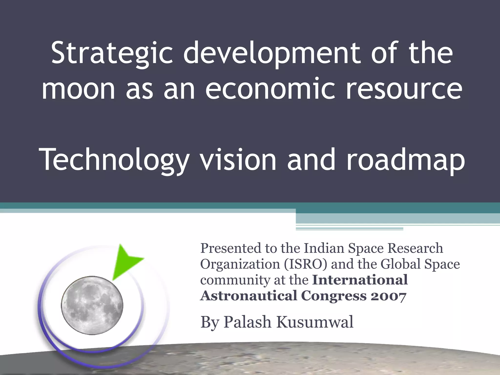 Strategic development of the Moon as an economic resource for mankind - technology vision and ...