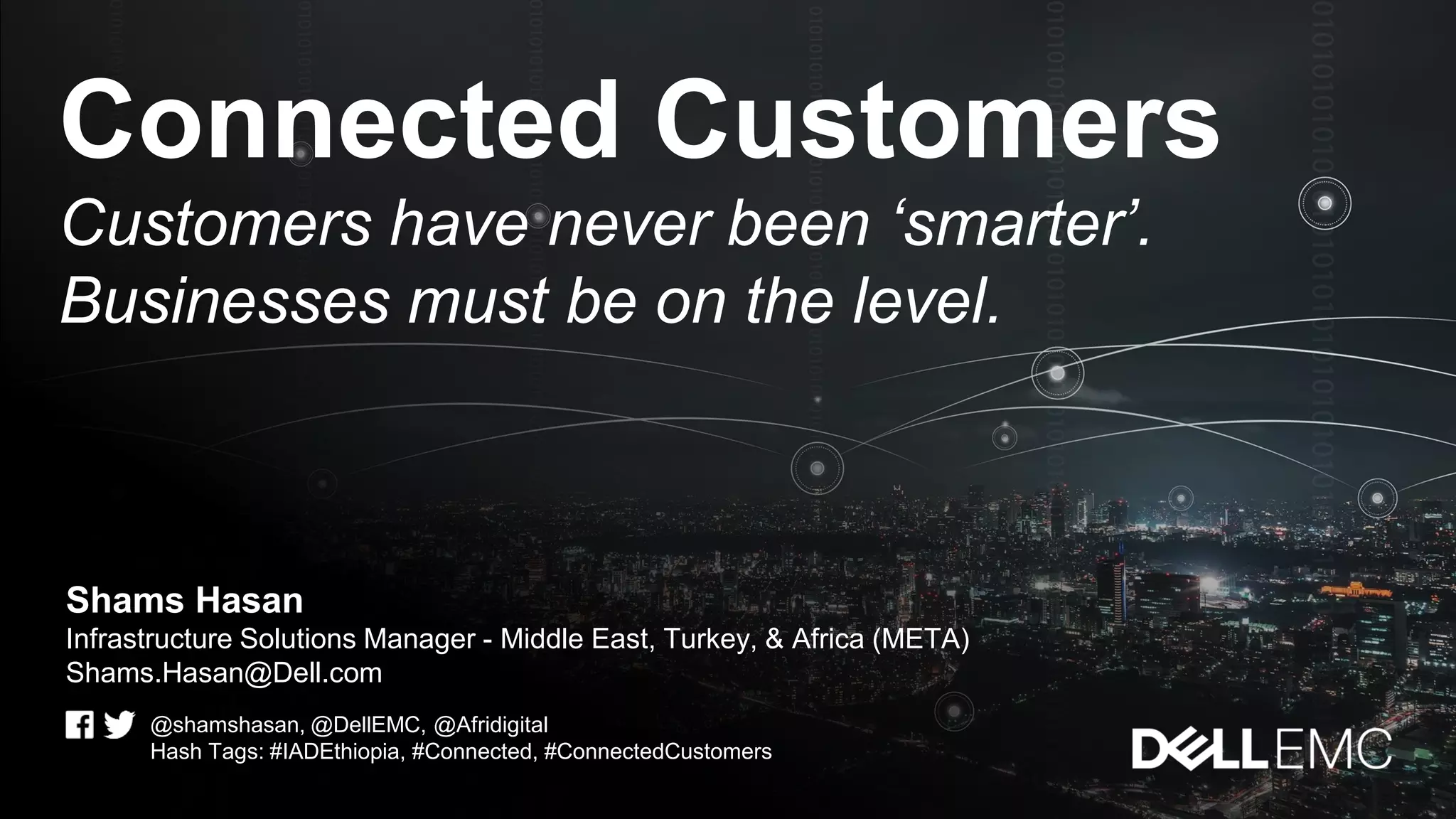 Shams Hasan - Dell EMC Connected Customers | PPT