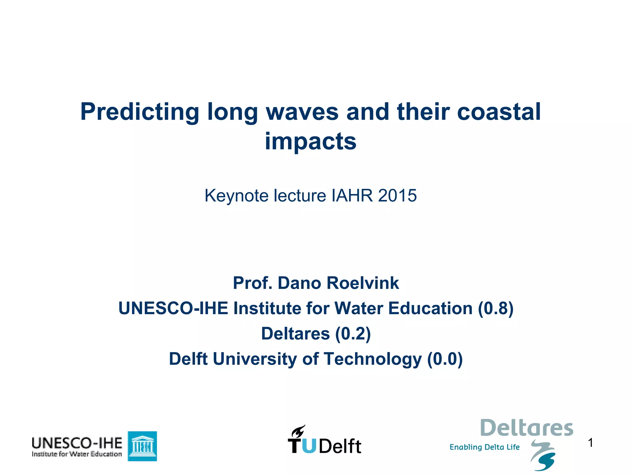IAHR 2015 - Predicting long waves and their coastal impacts, Roelvink ...