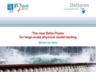 IAHR 2015 - The new Delta Flume for large-scale physical model testing ...