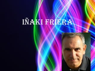Iñaki Friera :ikasleen aurkezpena | PPT