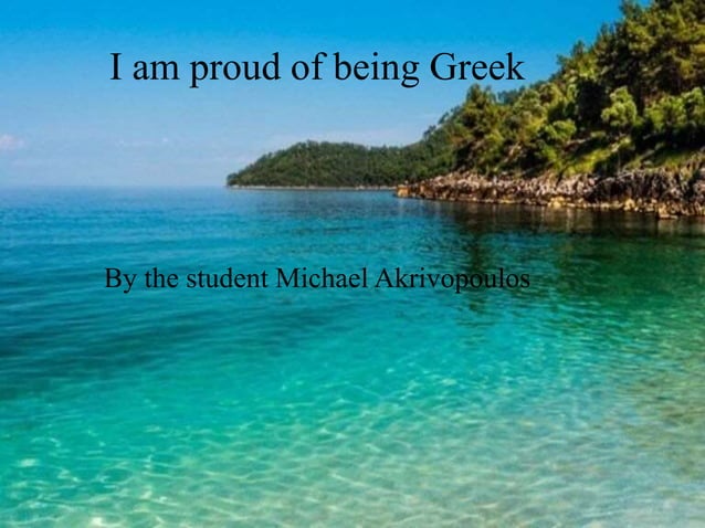 I am proud of being greek by Mickael Akrivopoulos | PPT
