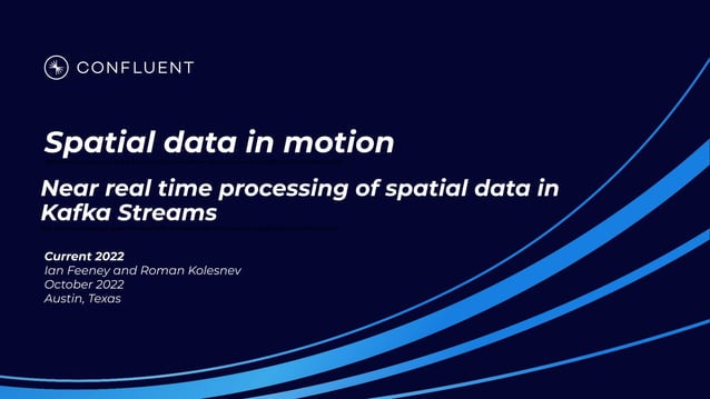 Real-Time Processing of Spatial Data Using Kafka Streams, Ian Feeney ...