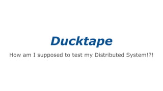 Ducktape: Keeping System Testing Simple in a Distributed World With Ian ...