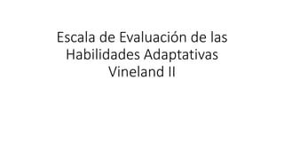 ESCALA DE HABILIDADES ADAPTATIVAS VINELAND | PDF