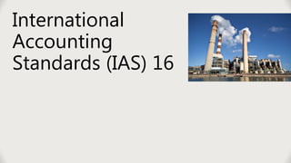 international accounting standards (IAS) 16 | PPTX