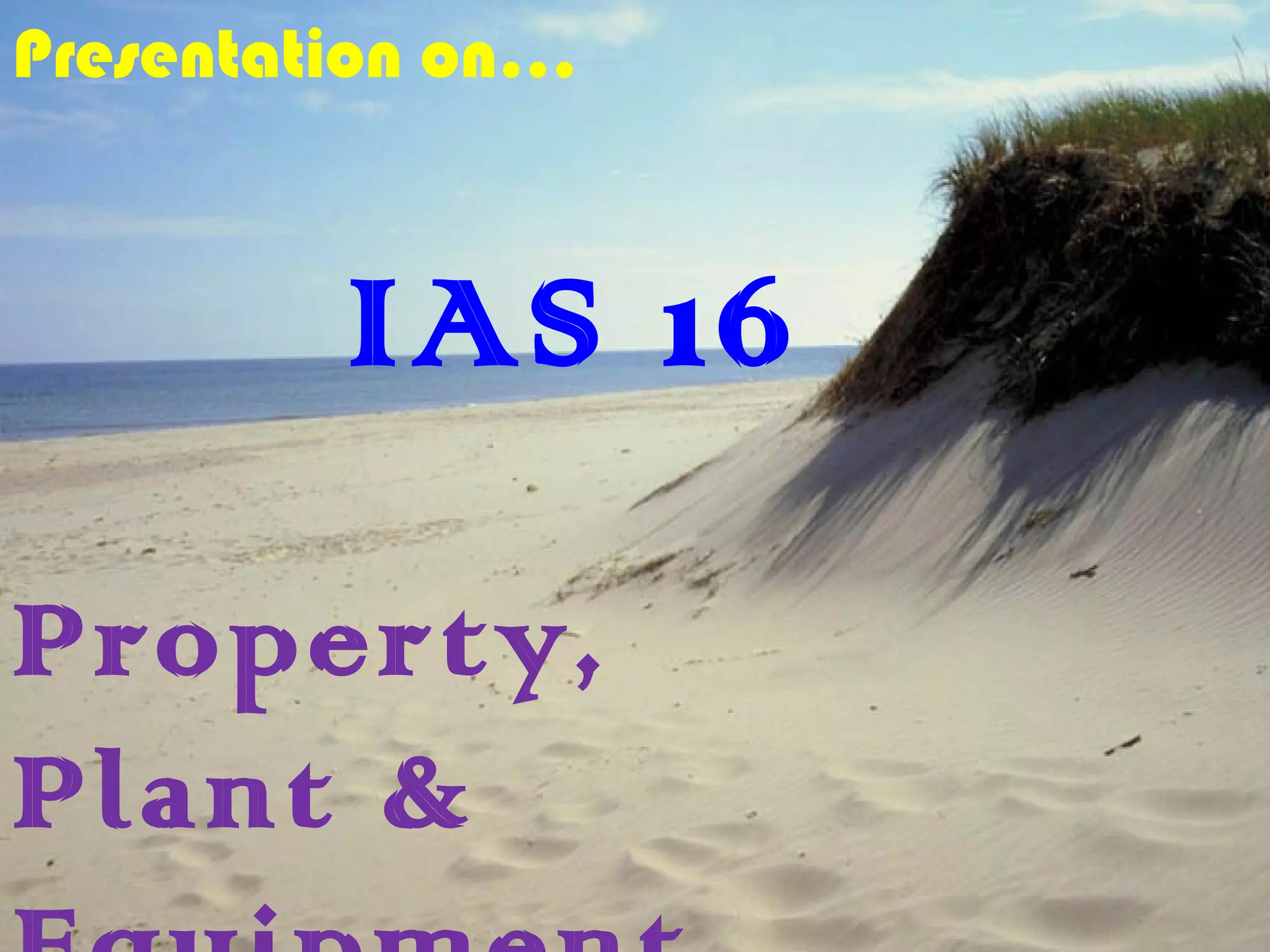 IAS 16 -Property, Plant & Equipment (PPE) | PPT