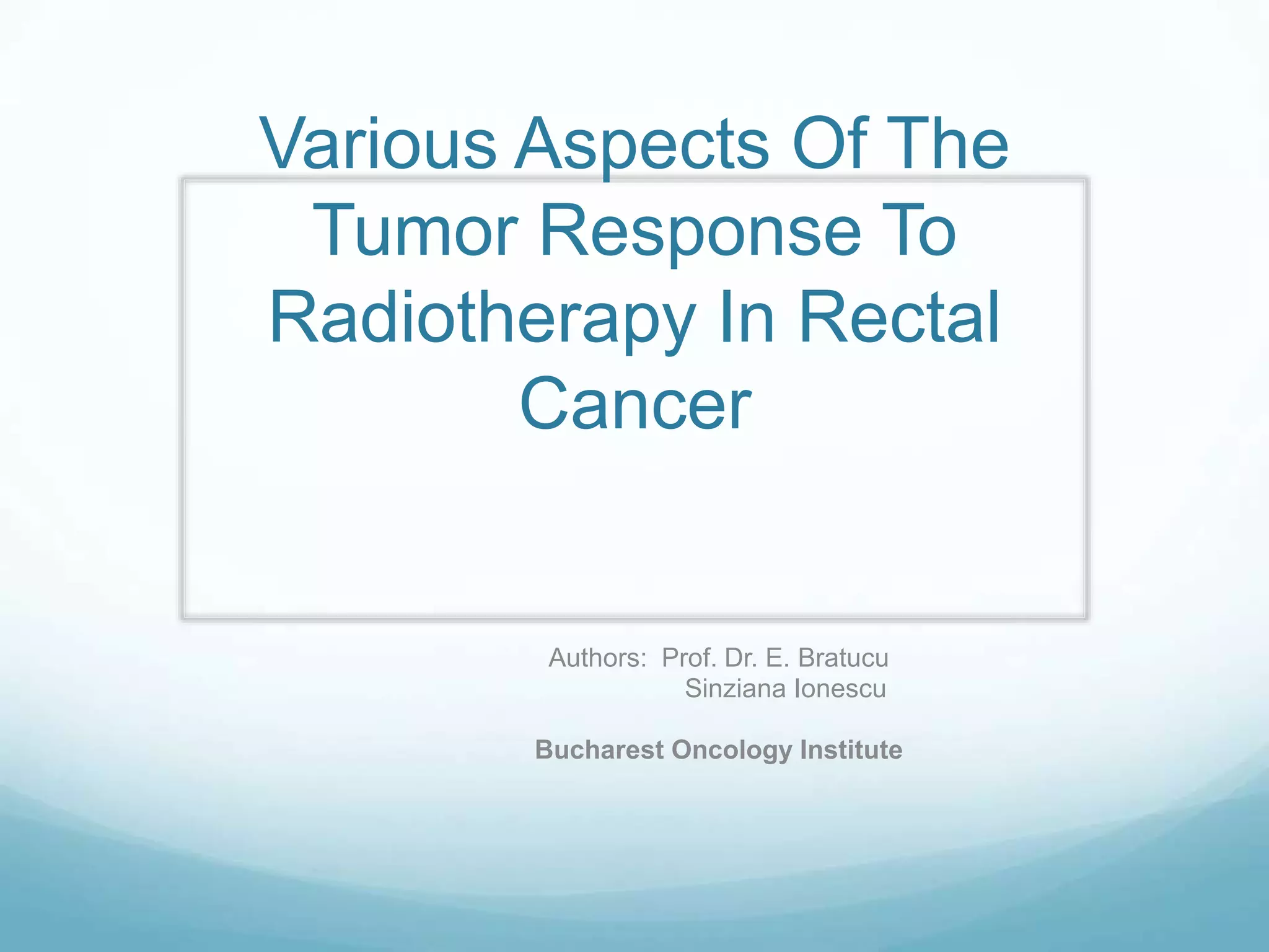 TUMOR RESPONSE TO RADIOTHERAPY IN RECTAL CANCER | PPT