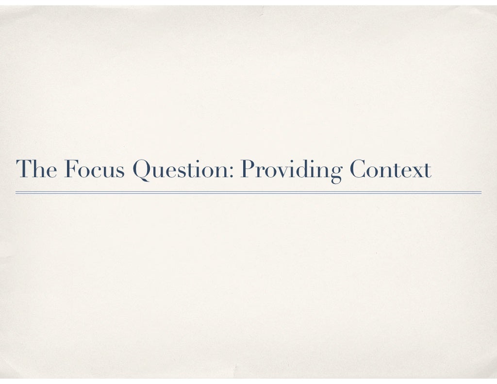 The Focus Question Providing Context
