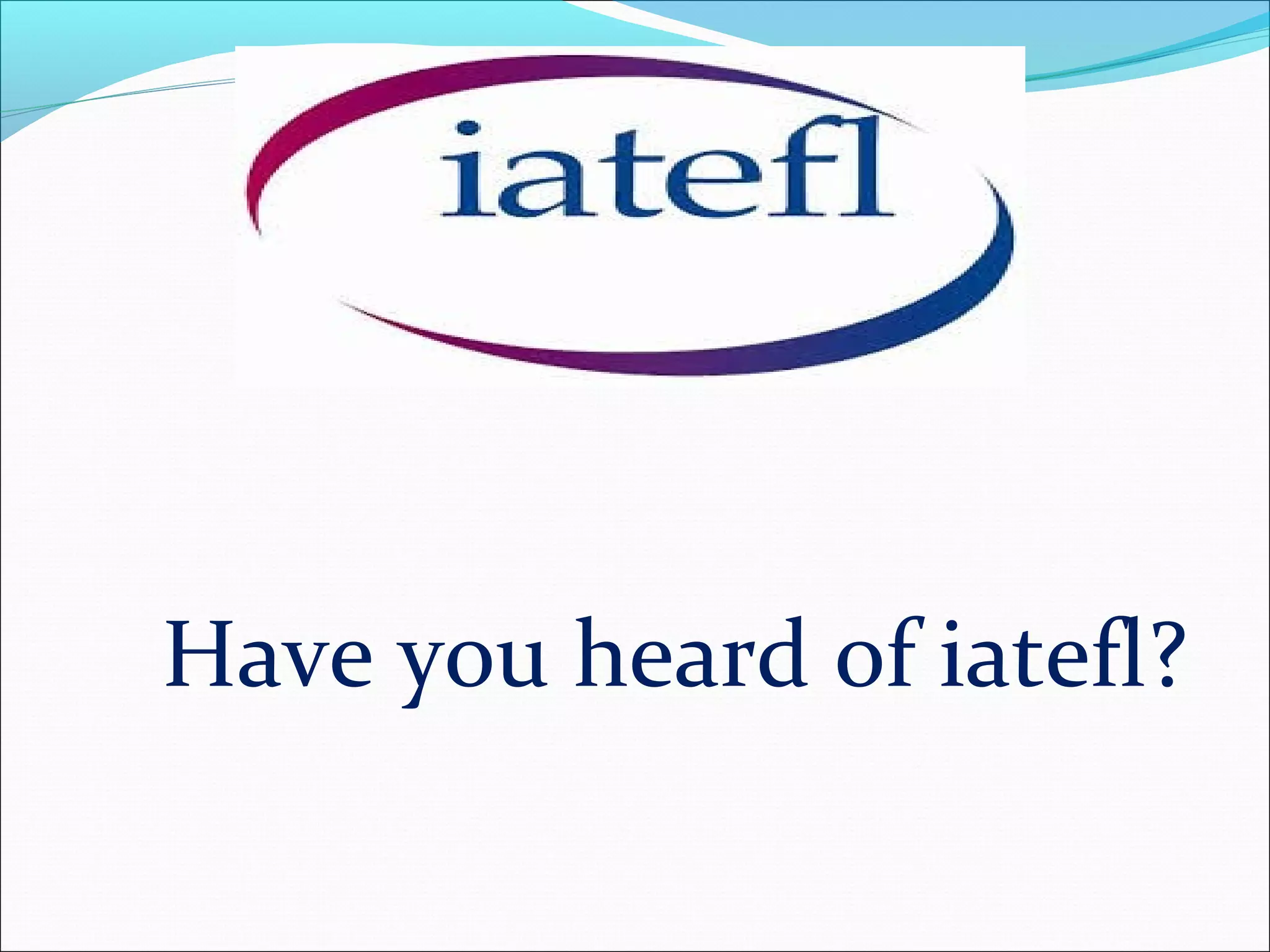 Iatefl presentation | PPT