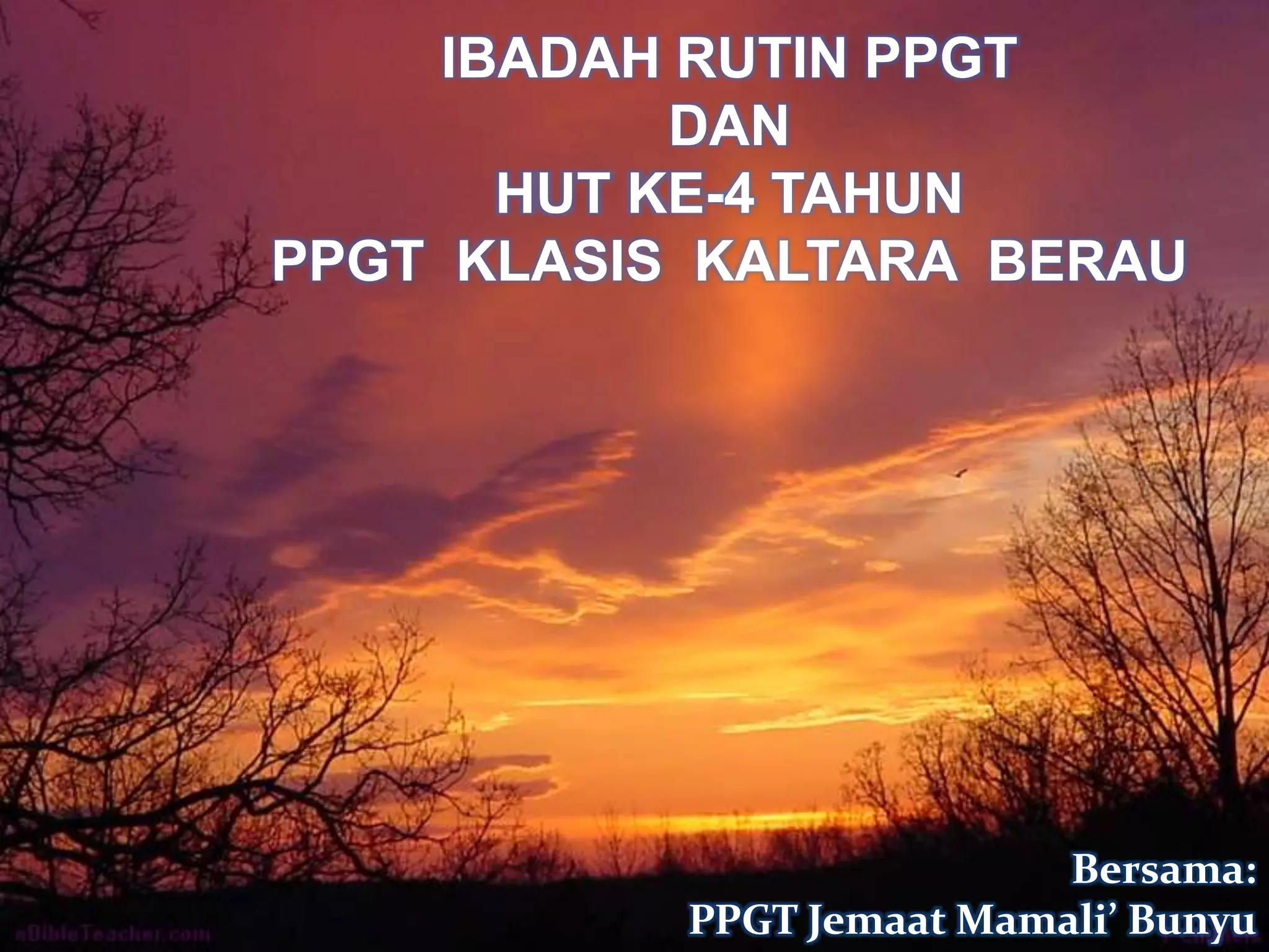 Ibadah Rutin PPGT dan HUT Ke 4 PPGT Klasis Kaltara Berau.pptx
