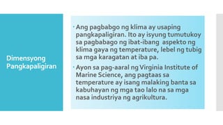 Ibat-Ibang Dimensyon sa Pagbabago ng Klima.pptx