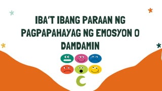 IBA'T IBANG PARAAN SA PAGPAPAHAYAG NG EMOSYON O DAMDAMIN-Q3.pptx