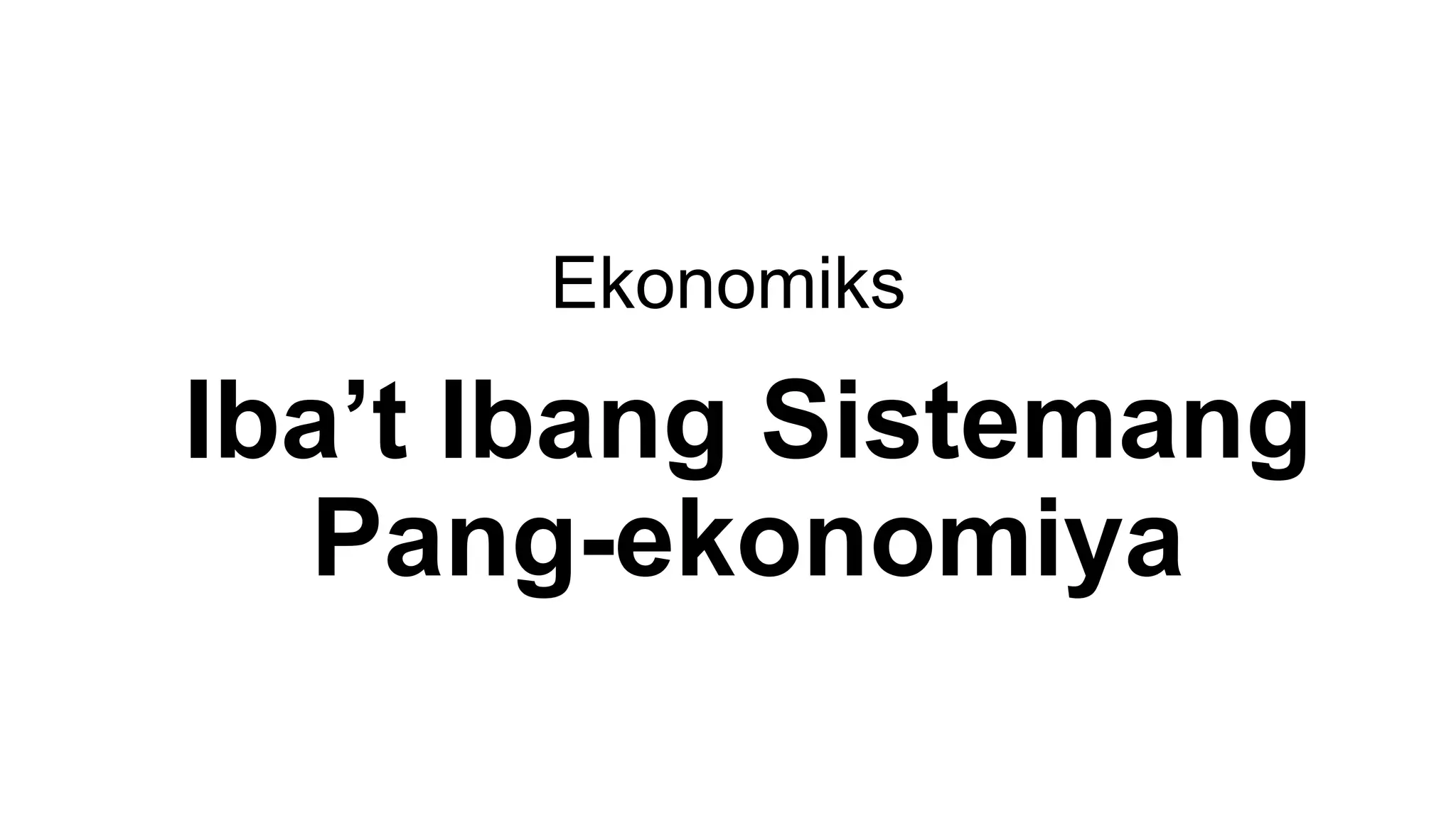 Iba't Ibang Sistemang Pang-ekonomiya Part 1.pptx