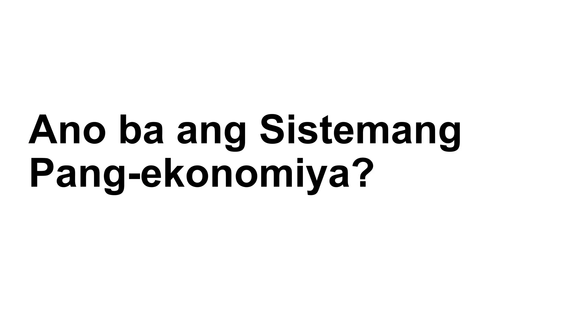 Iba't Ibang Sistemang Pang-ekonomiya Part 1.pptx