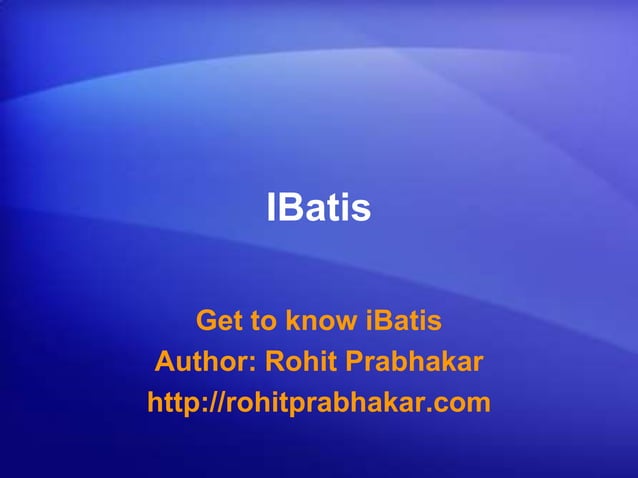 Introduction to Ibatis by Rohit | PPTX