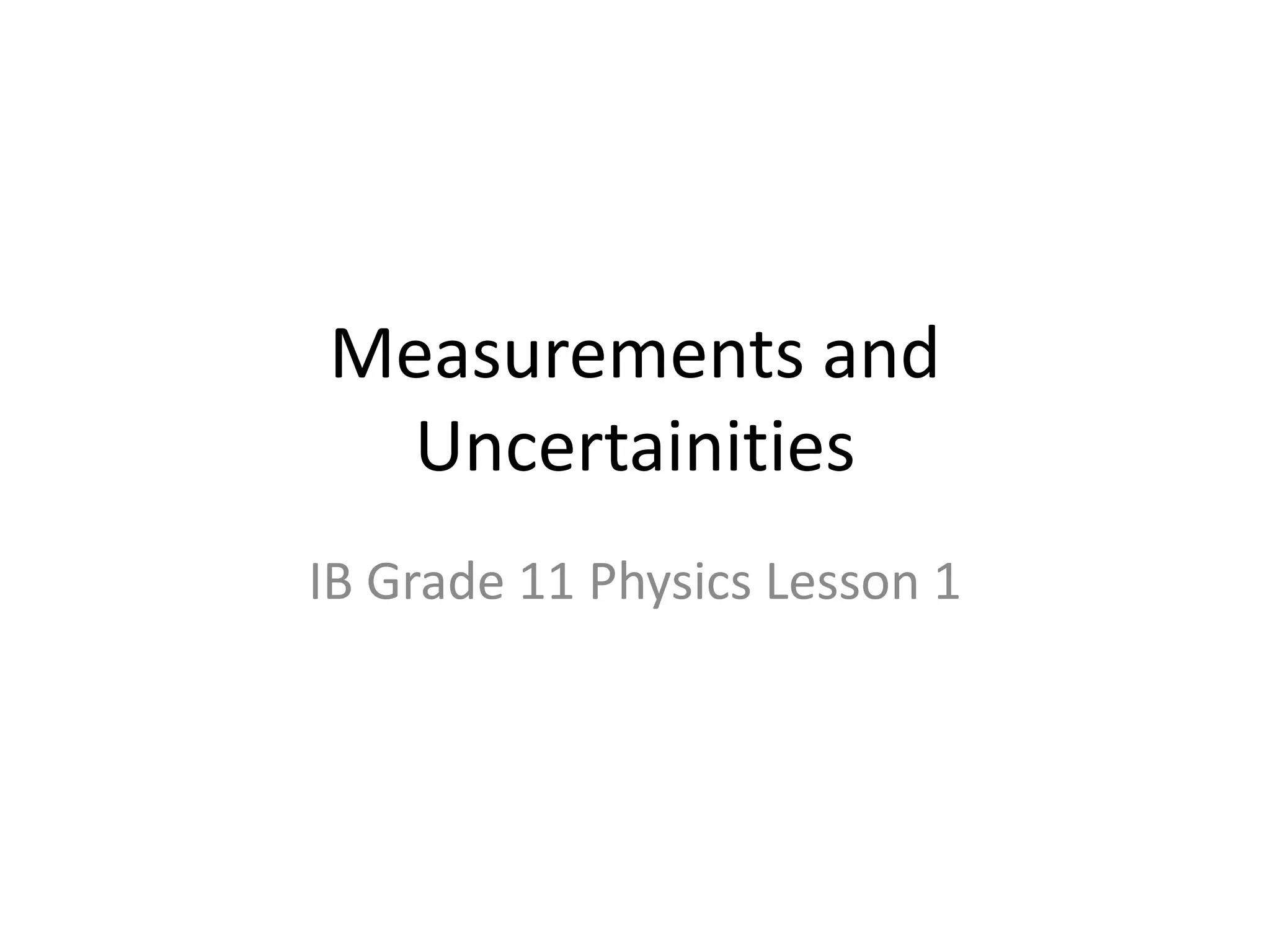 Ib grade 11 physics lesson 1 measurements and uncertainities | PPTX