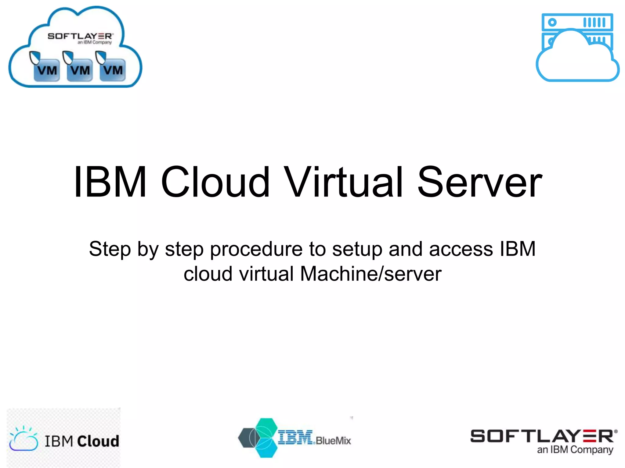 IBM Cloud Virtual Server/Machine - Setting up and Access | PPT