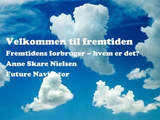 Fremtidens forbruger – hvem er det? - Anne Skare Nielsen | PPT