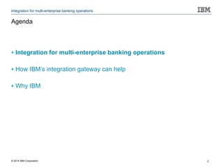 Ibm b2 b integration gateway banking deck v7 121114 | PPT