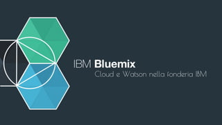 IBM Blue Mix - Cloud e Watson nella fonderia IBM | PDF