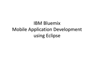 IBM Bluemix Cloud Platform Application Development with Eclipse IDE | PPT