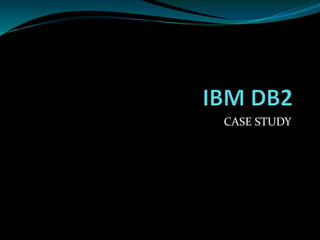 Ibm db2 case study | PPTX