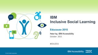 IBM Inclusive Social Learning - Educause 2015 | PPTX