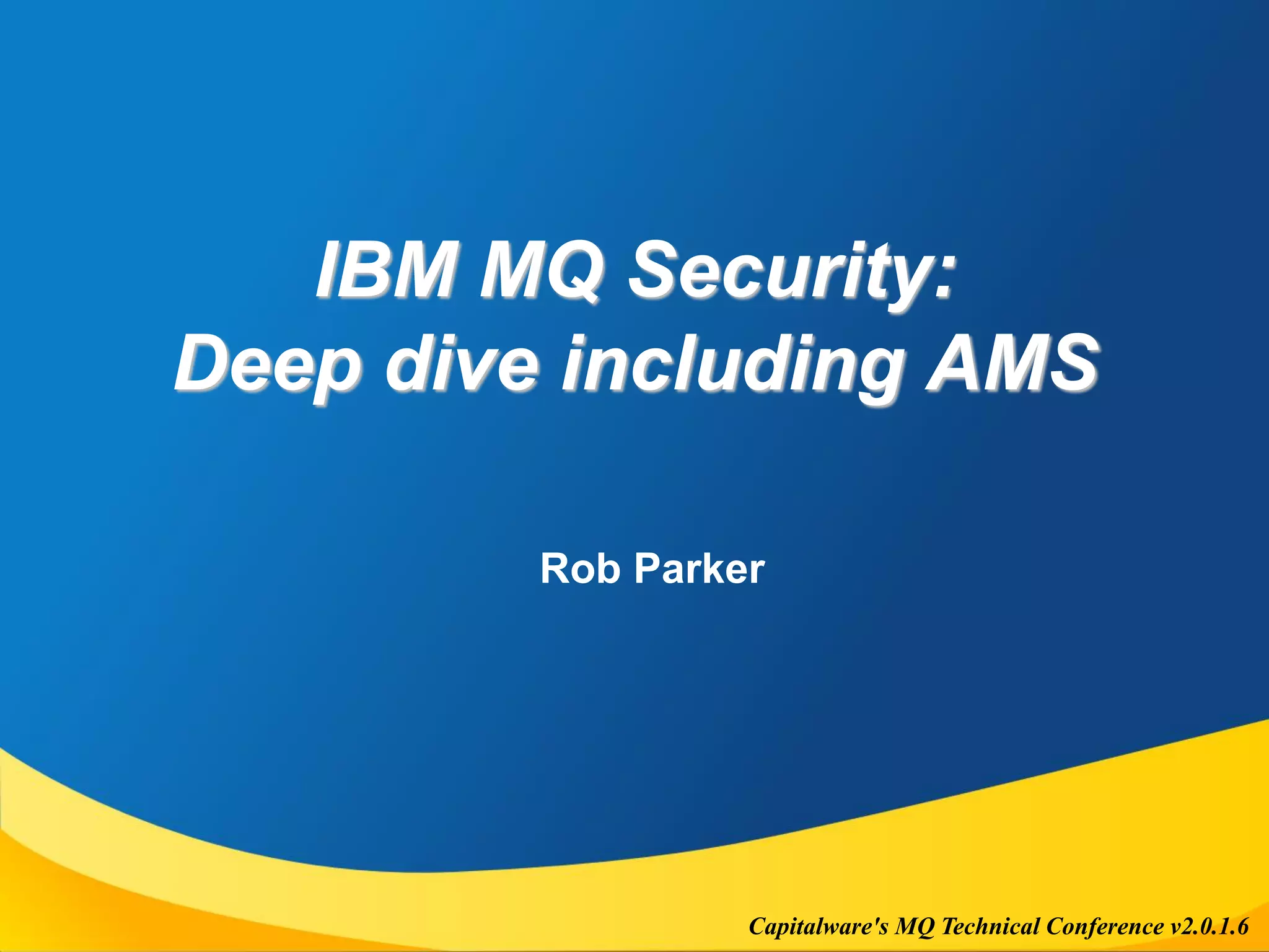 MQTC 2016: IBM MQ Security deep dive including AMS | PPT