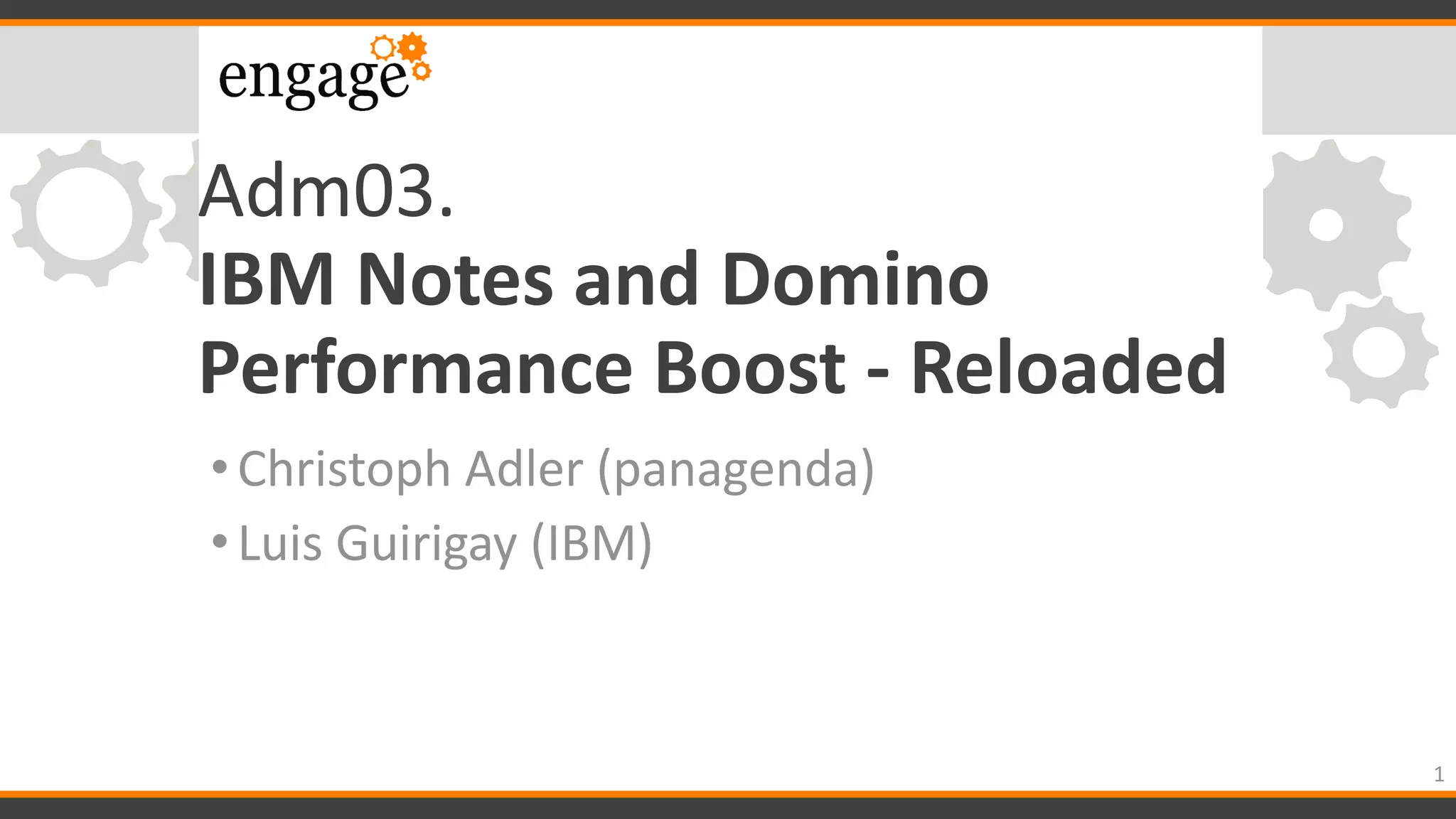 Engage 2018: IBM Notes and Domino Performance Boost - Reloaded | PPT