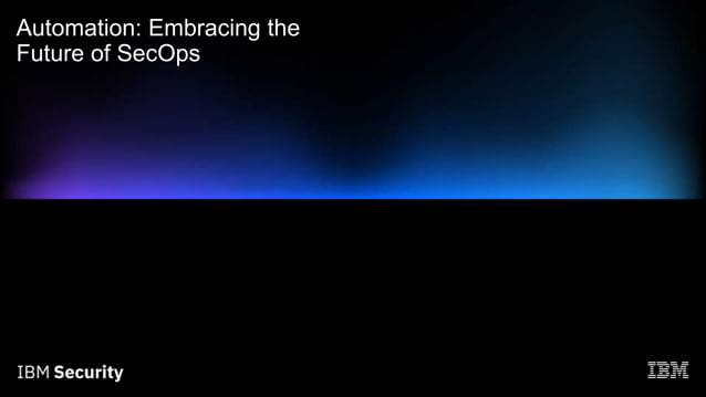 Automation Embracing The Future Of Secops Ppt