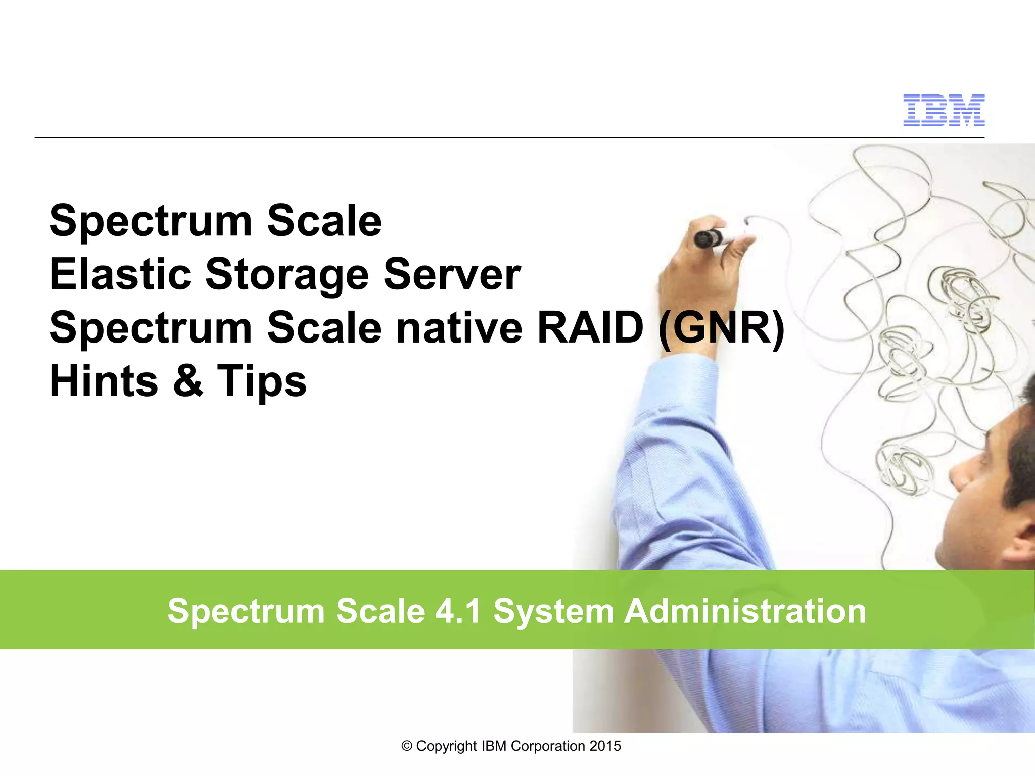 Ibm spectrum scale fundamentals workshop for americas part 5 ess gnr-usecases-hints-tips | PPTX
