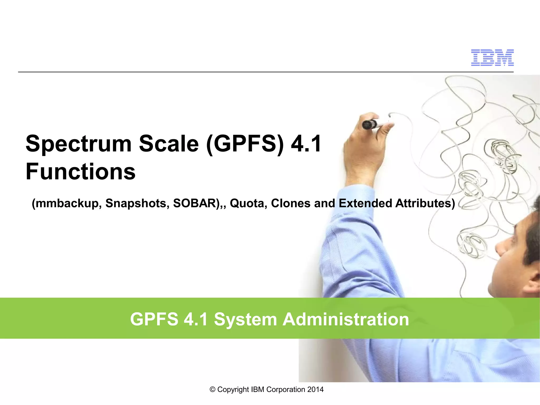 Ibm spectrum scale fundamentals workshop for americas part 8 spectrumscale backup-sobar-snaps ...