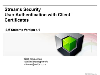 IBM Streams V4.1 and User Authentication with Client Certificates | PPT