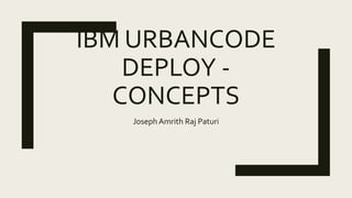 Ibm urbancode deploy concepts | PPTX