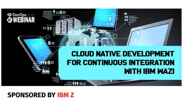 Cloud Native Development for Continuous Integration with IBM Wazi | PPT