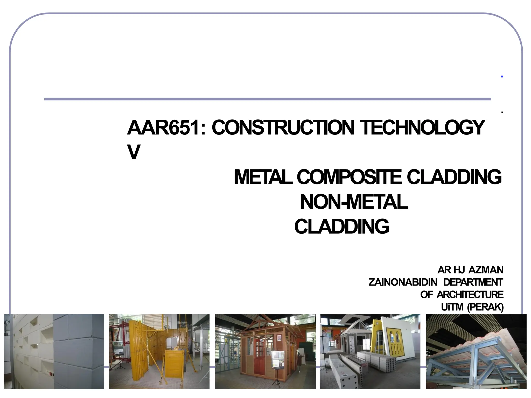 CONSTRUCTION TECHNOLOGY V - METAL COMPOSITE CLADDING NON-METAL CLADDING ...