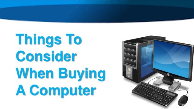 Things To Consider When Buying A Computer