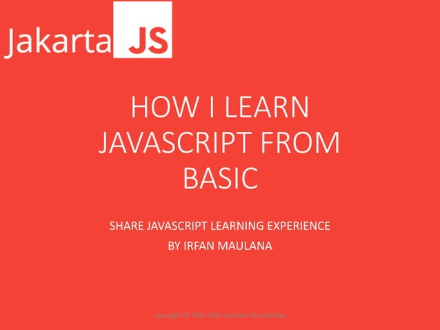JakartaJS - How I Learn Javascript From Basic | PPT