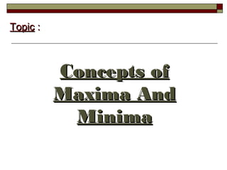 Concepts of Maxima And Minima | PPT