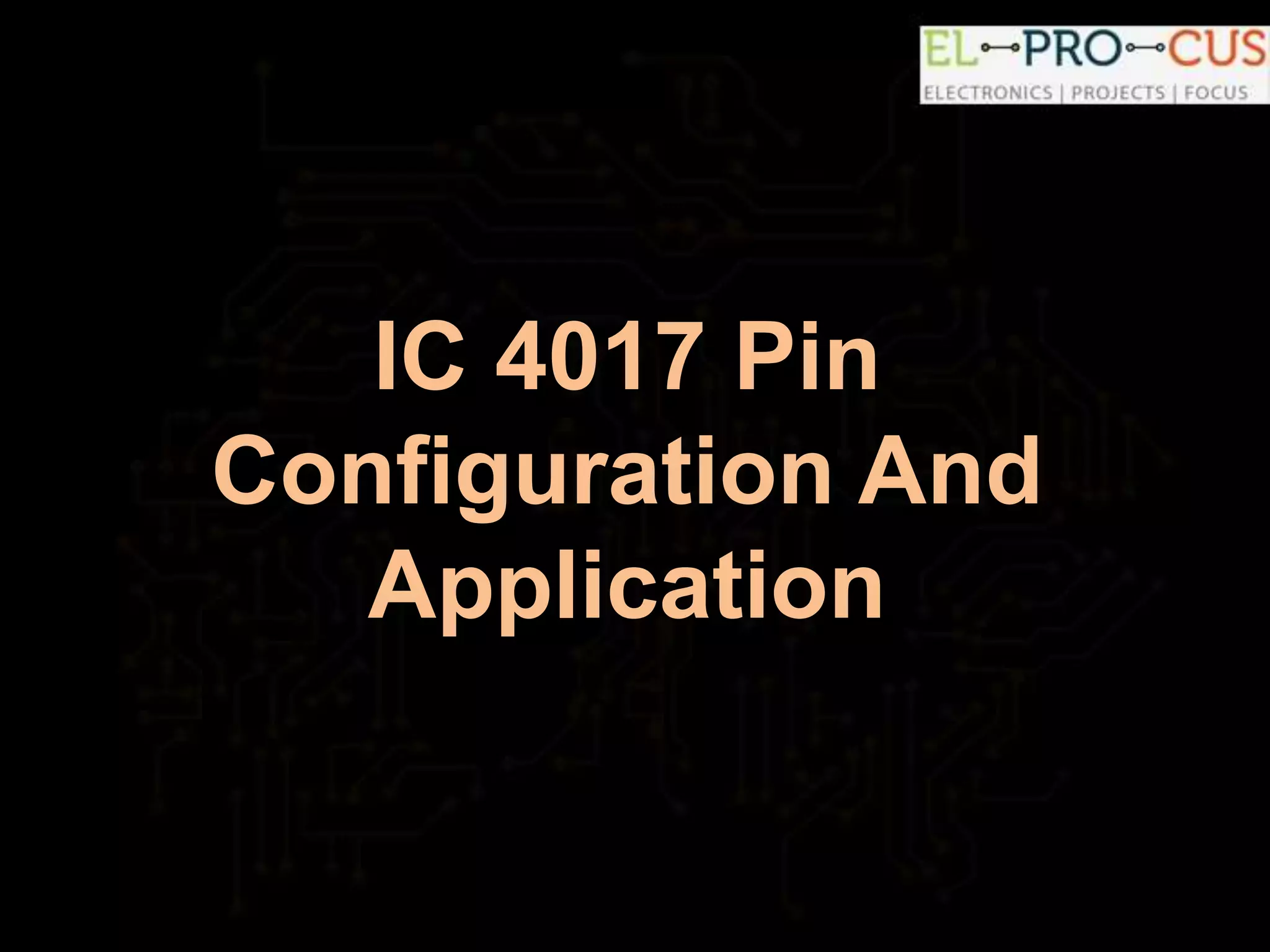 IC 4017 Pin Configuration and Its Application | PPTX