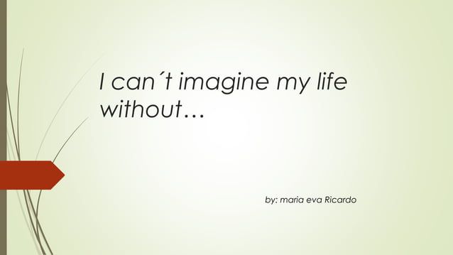 I cant imagine my life without | PPT | Free Download