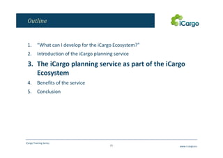 C2.4 An example of developing for the iCargo Ecosystem: the Planning ...